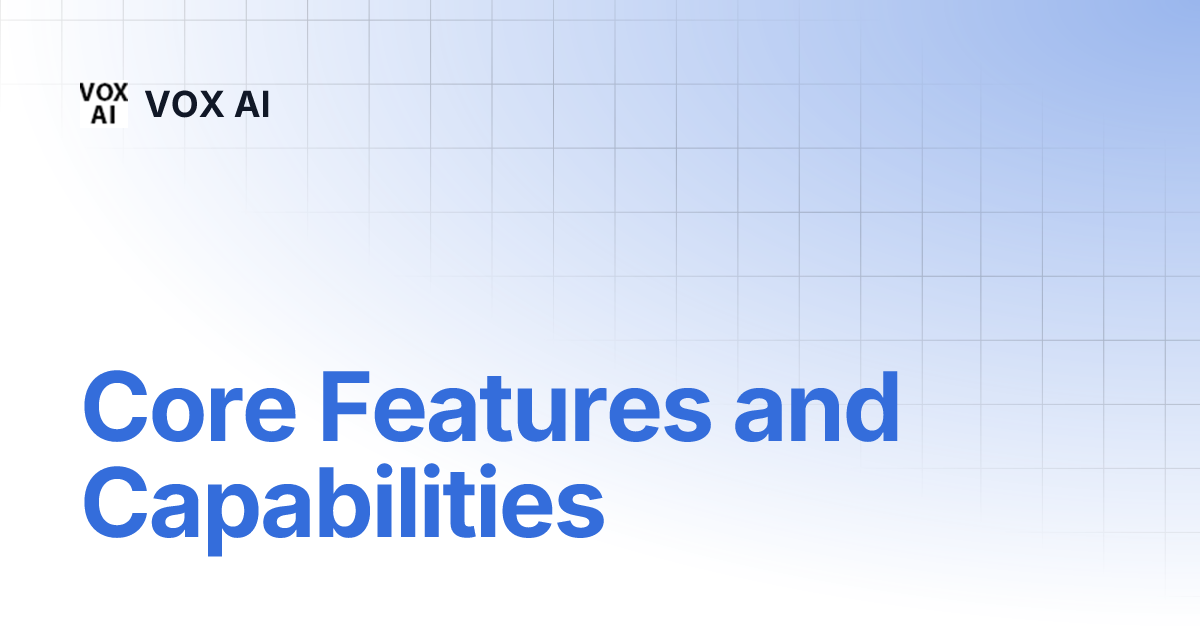 Core Features and Capabilities | VOX AI